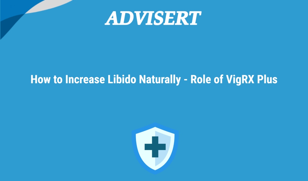How to Increase Libido Naturally - Role of VigRX Plus